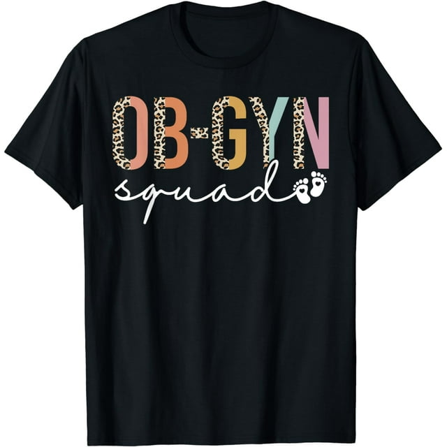 Ob-Gyn Squad Obstetrician Gynecologist OB-GYN Nurse OB Tech T-Shirt ...