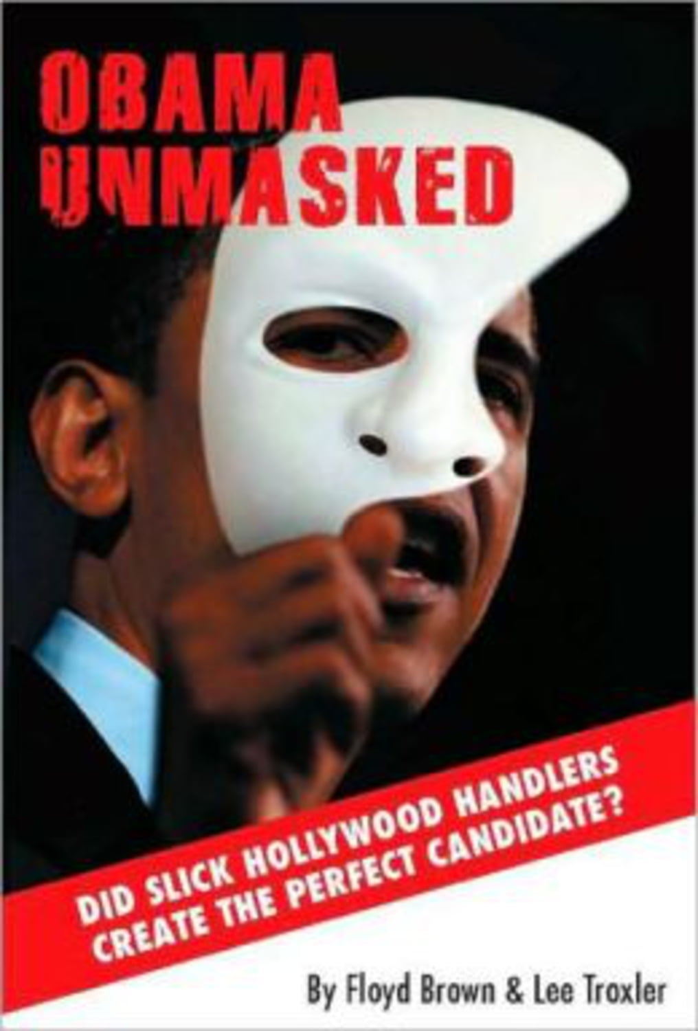 Obama Unmasked : Did Slick Hollywood Handlers Create the Perfect ...