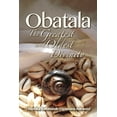 Obatala: The Greatest and Oldest Divinity (Paperback) - Walmart.com