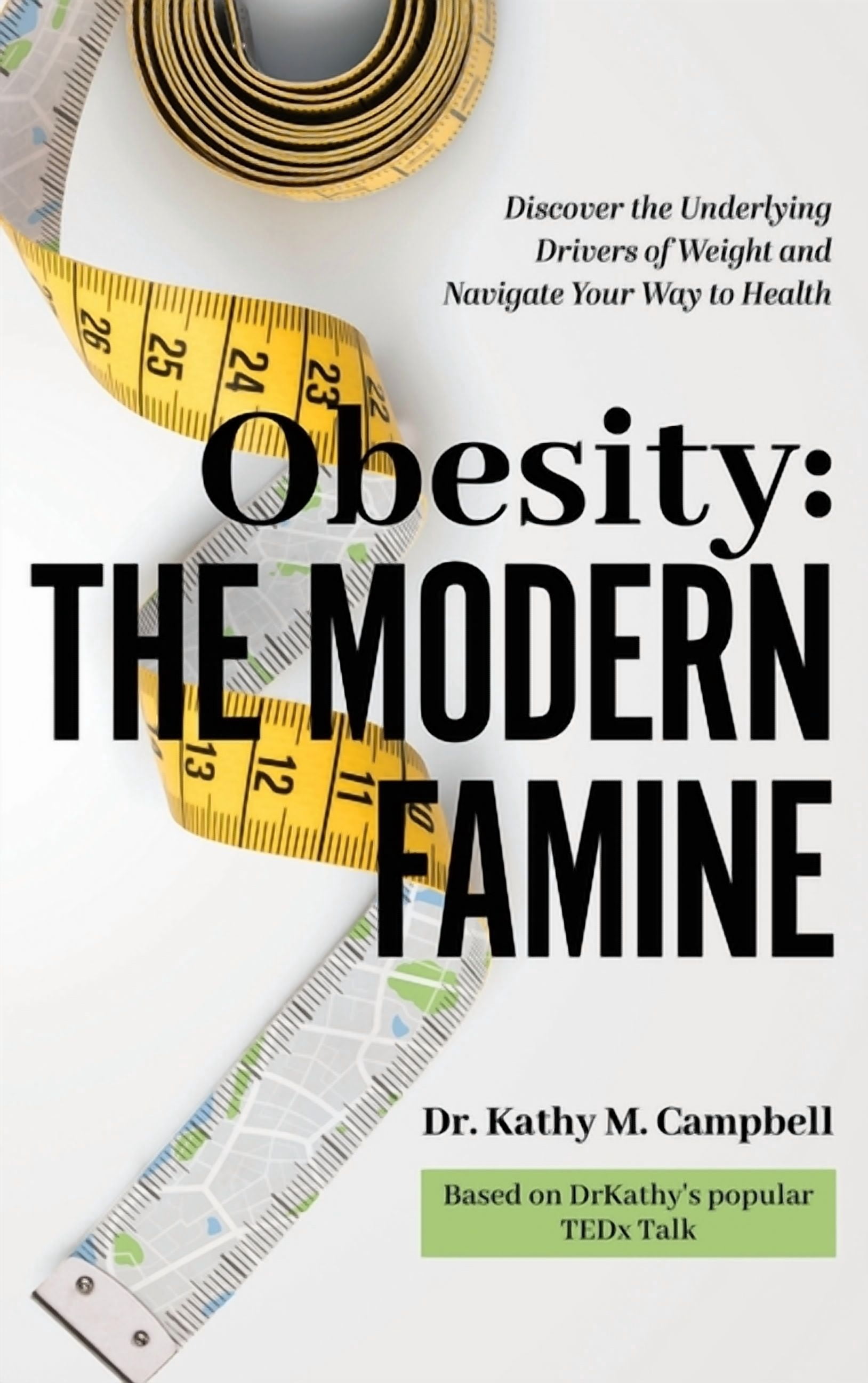 Obesity - The Modern Famine: Discover the Underlying Drivers of Weight ...