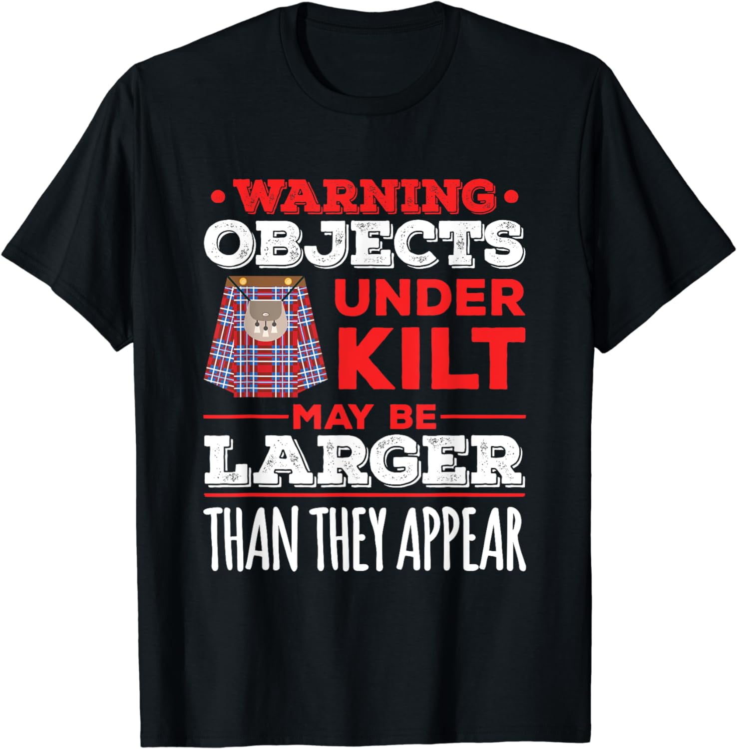 Objects Under Kilt May Be Larger Than They Appear T-Shirt - Walmart.com