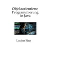 Objektorientierte Programmierung in Java: Schwerpunkt ist die objektorientierte Denkweise: Sie ...