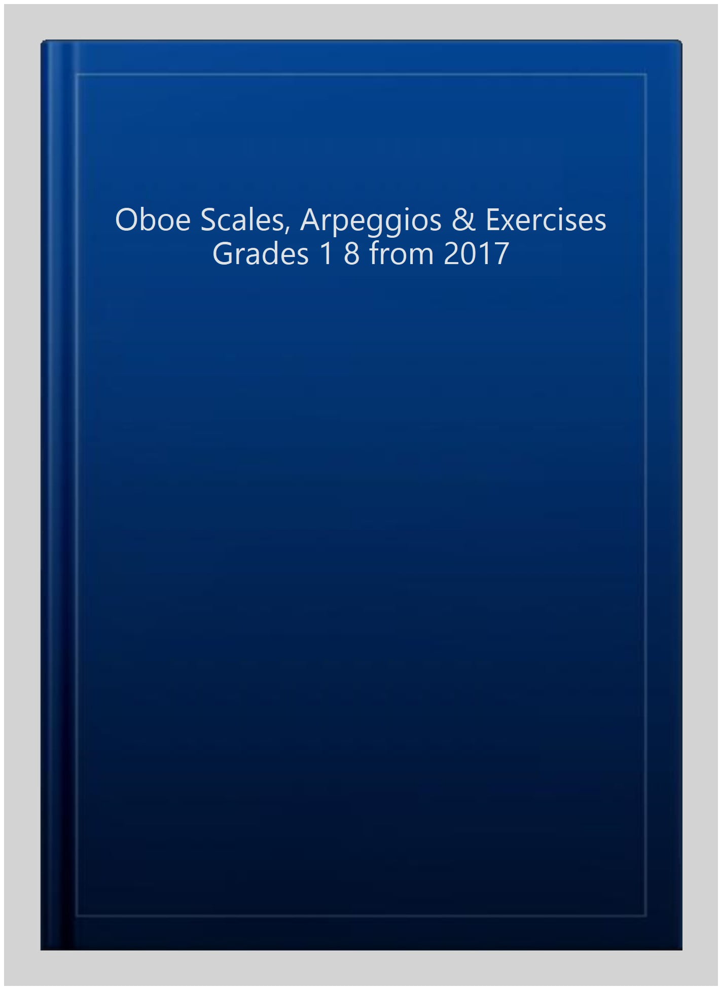 Oboe Scales, Arpeggios & Exercises Grades 1 To 8 From 2017 - Walmart.com