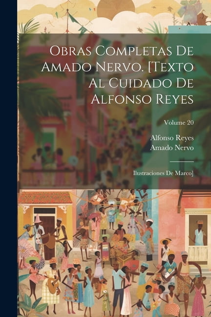 Obras completas de Amado Nervo. [Texto al cuidado de Alfonso Reyes ...