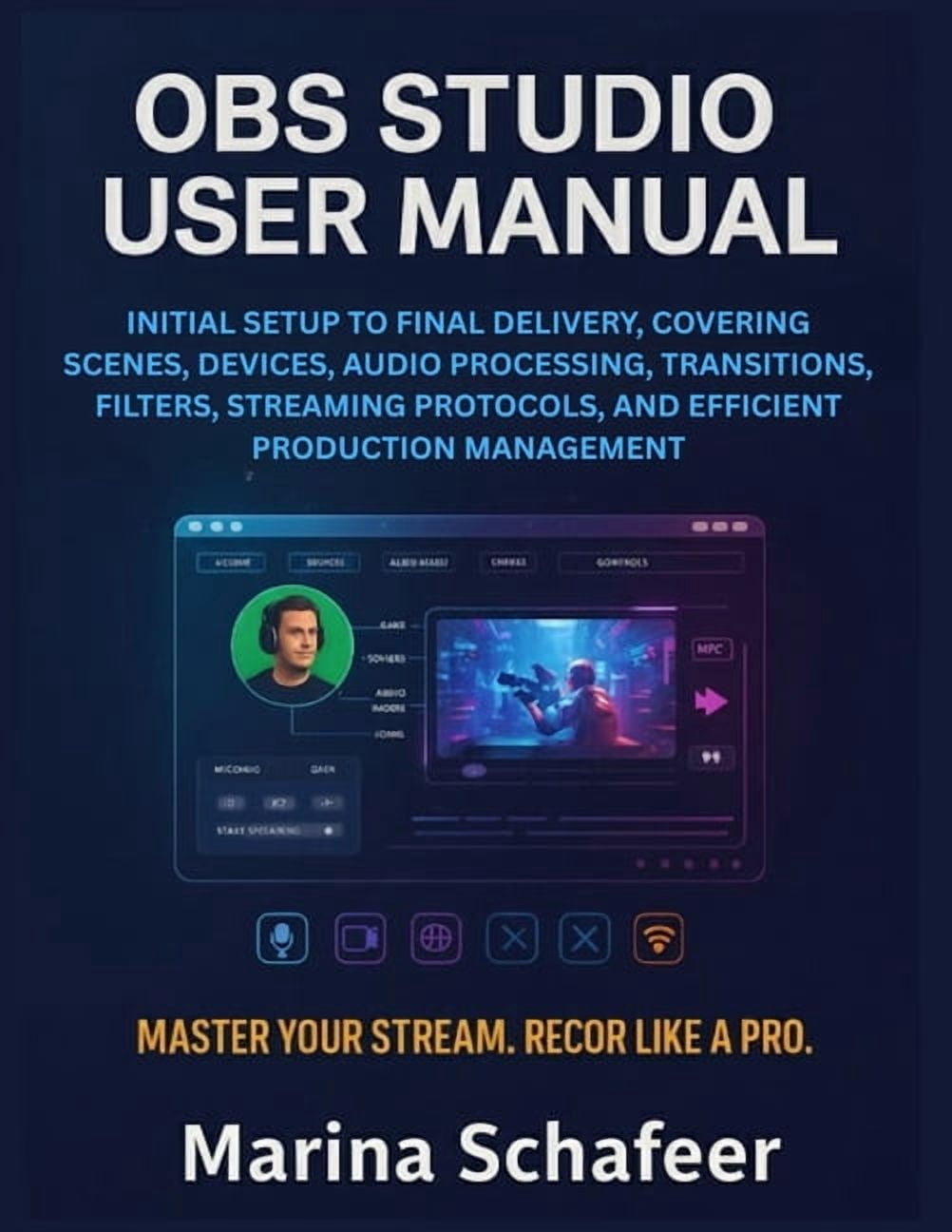 Obs Studio User Manual: Initial Setup to Final Delivery, Covering ...