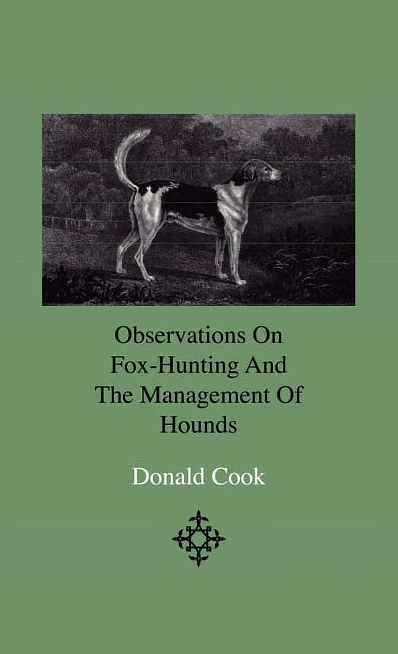 Observations on Fox-Hunting and the Management of Hounds in the Kennel ...