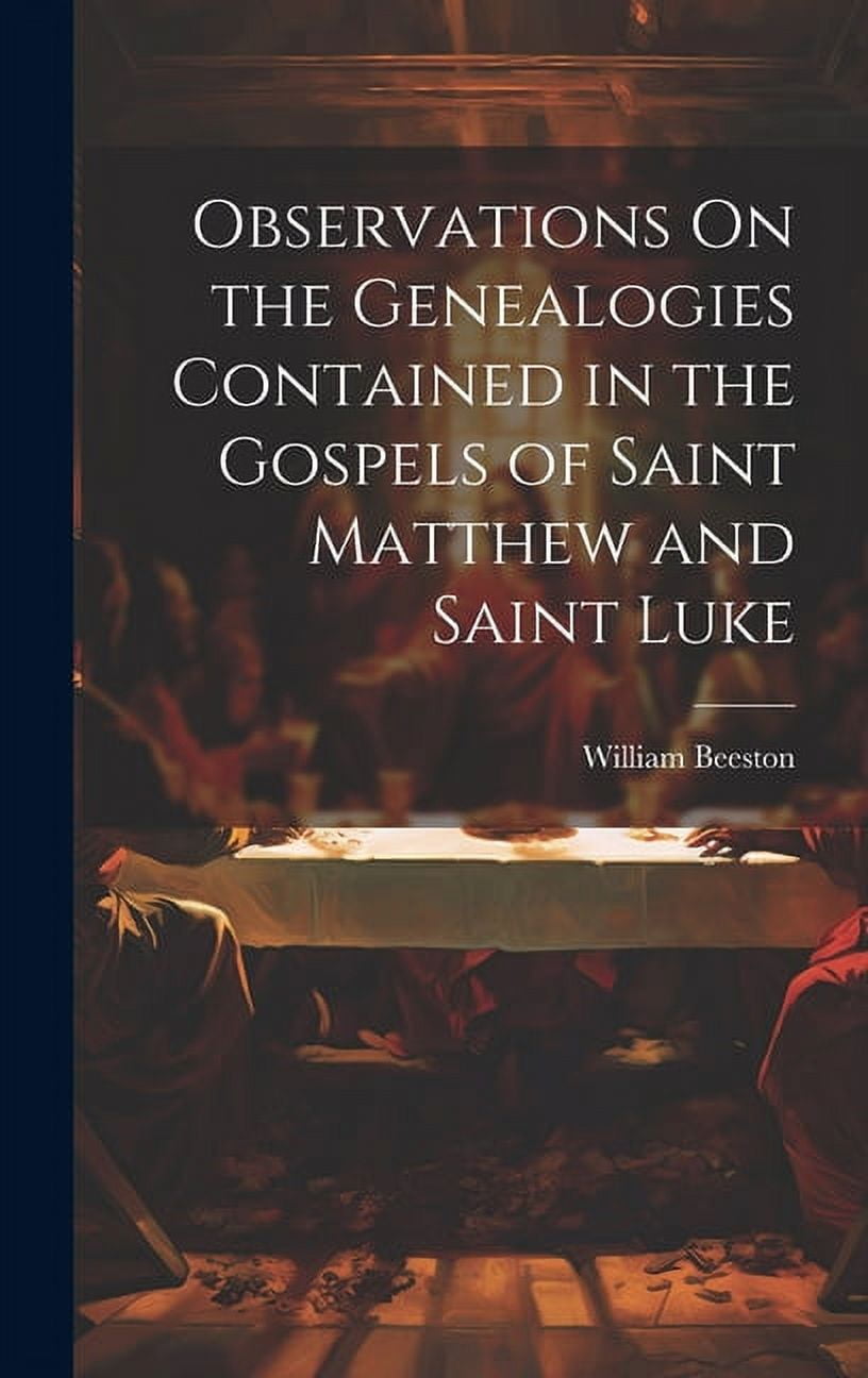 Observations On the Genealogies Contained in the Gospels of Saint Matthew and Saint Luke ...
