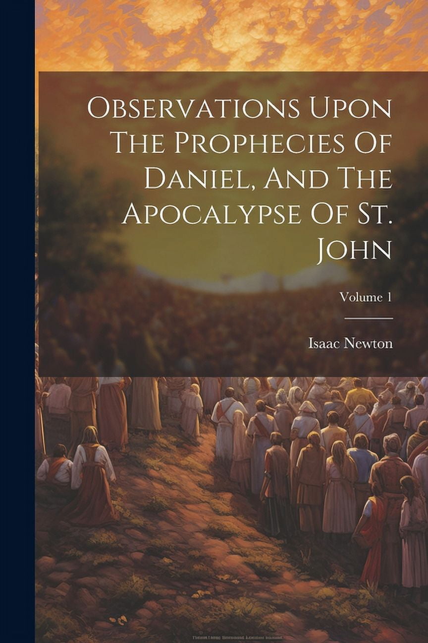 Isaac Newton Observations Upon The Prophecies Of Daniel, And The ...