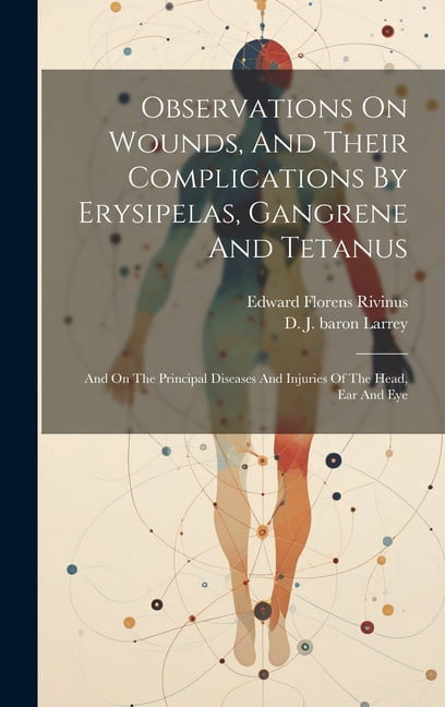 Observations On Wounds, And Their Complications By Erysipelas, Gangrene ...