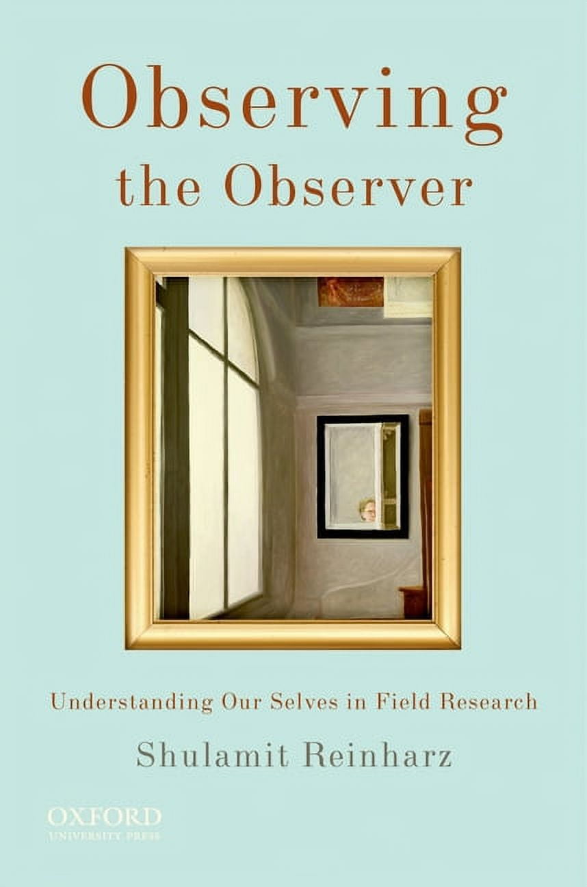 Observing the Observer: Understanding Our Selves in Field Research ...