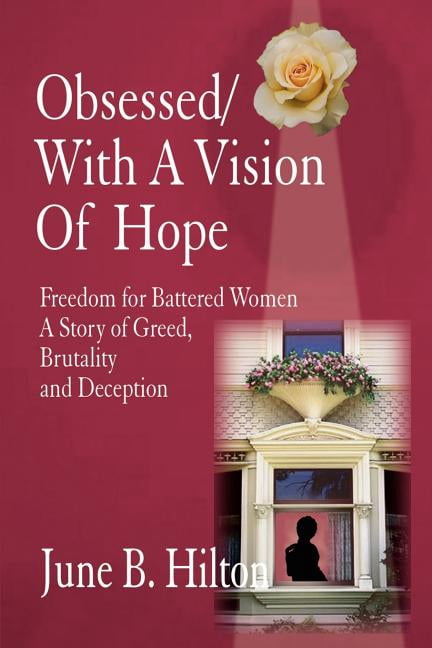 Obsessed/With a Vision of Hope : Freedom for Battered Women a Story of ...