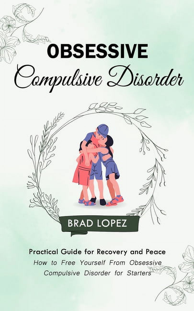 Obsessive Compulsive Disorder: Practical Guide for Recovery and Peace ...