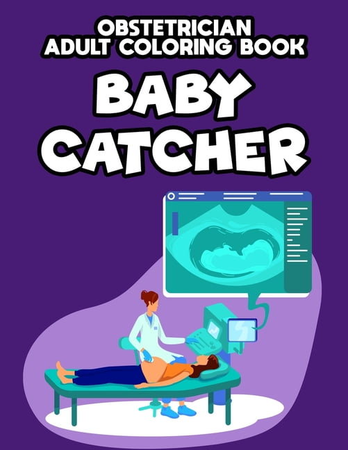 Obstetrician Adult Coloring Book Baby Catcher: Relaxing Designs And ...