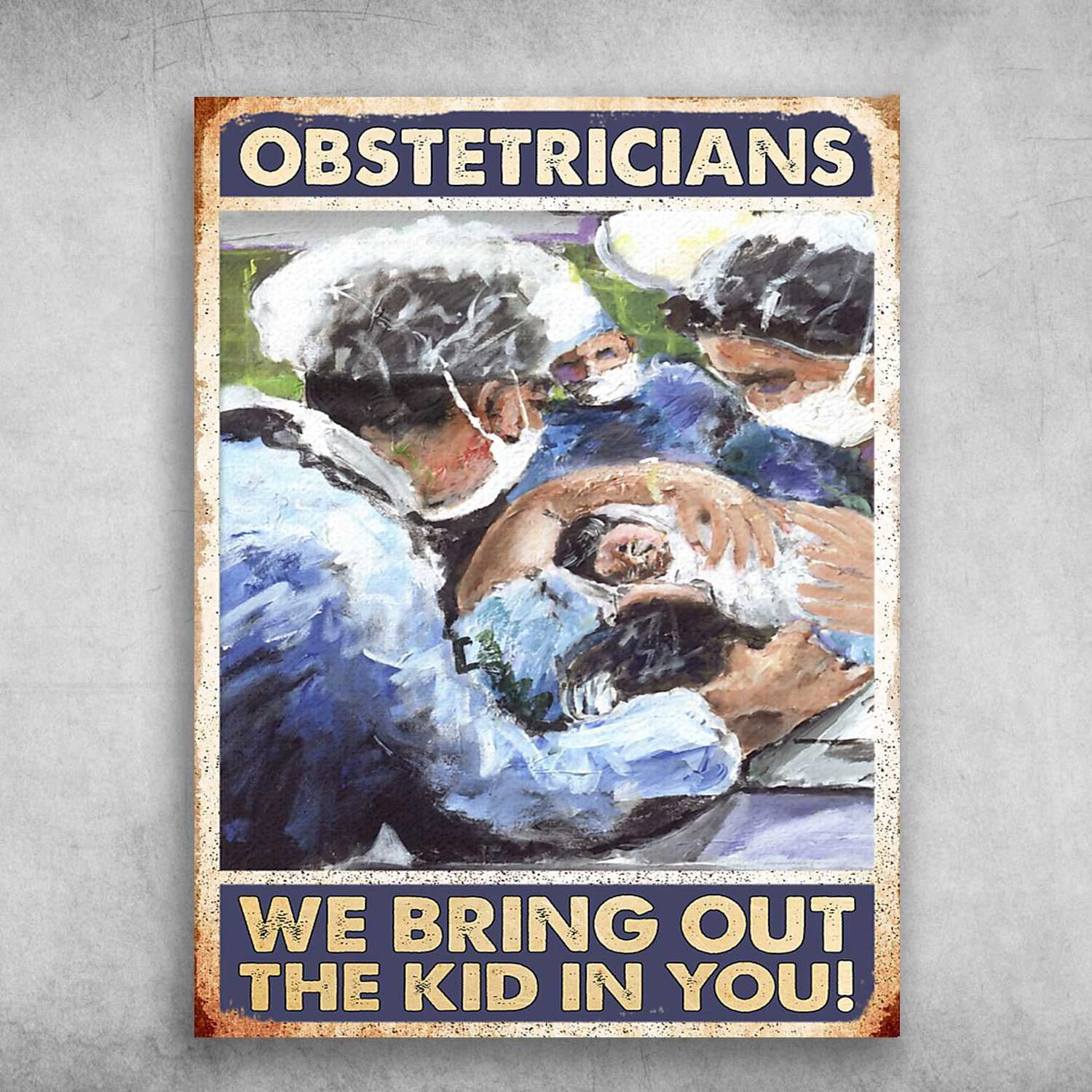Obstetrics Poster - Obstetricians, We Bring Out The Kid In You 11 x 17 ...