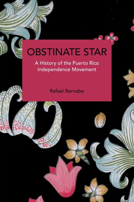 Historical Materialism Obstinate Star: A History of the Puerto Rico ...