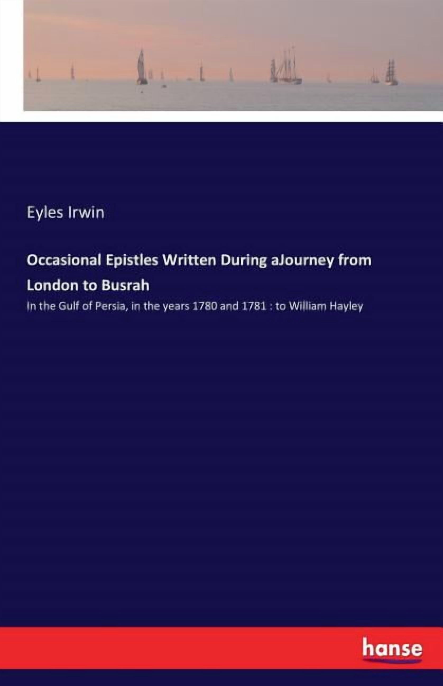 Occasional Epistles Written During aJourney from London to Busrah: In ...