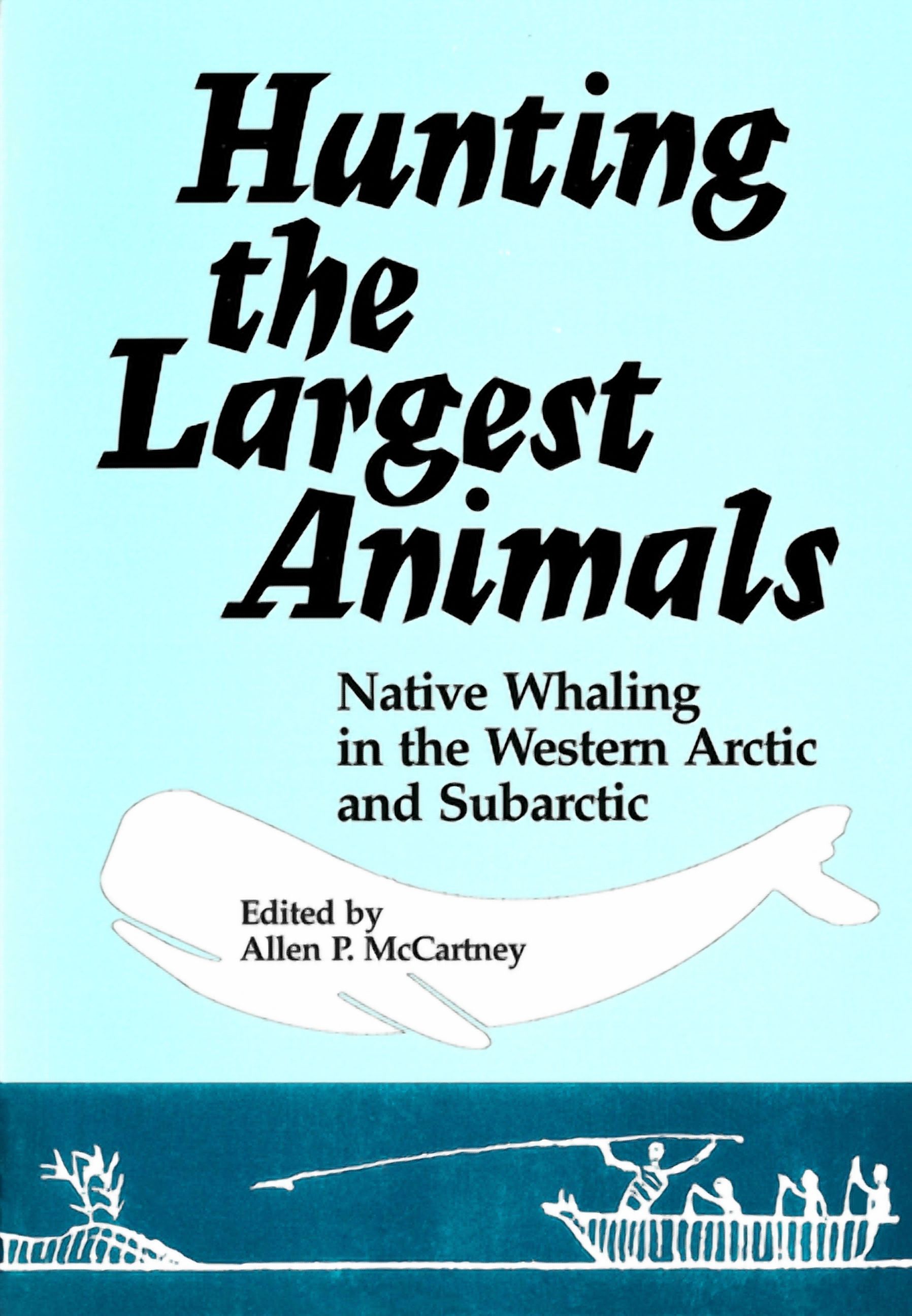 Occasional Publications Hunting the Largest Animals: Native Whaling in ...