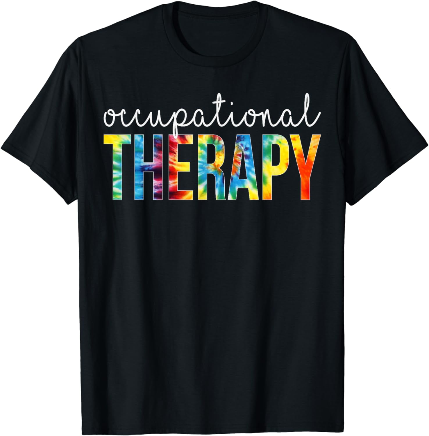 Occupational Therapy Appreciation Day Tie Dye Women For Work T-Shirt ...