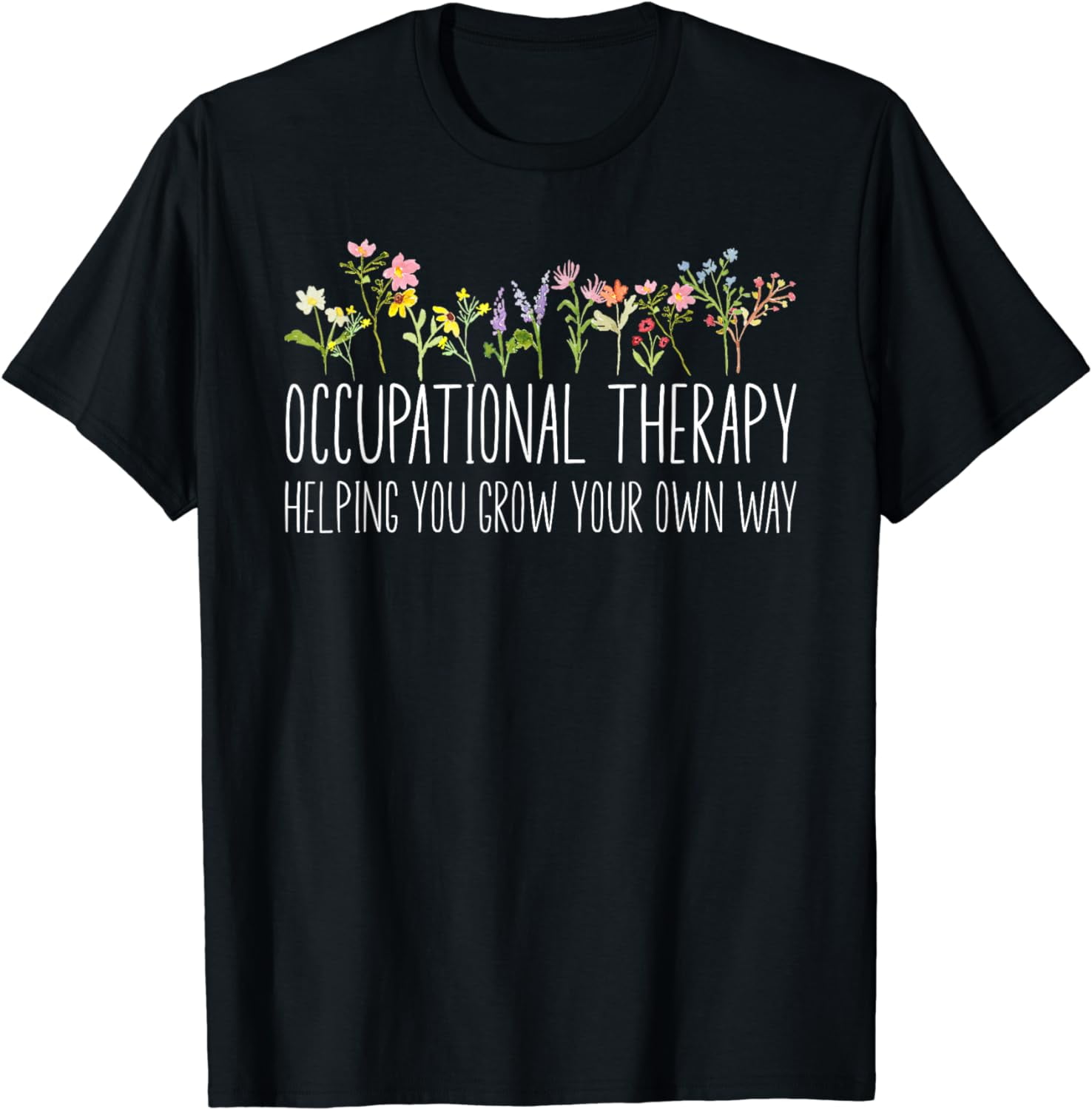Occupational Therapy Helping You Grow Your Own Way OT Squad T-Shirt ...