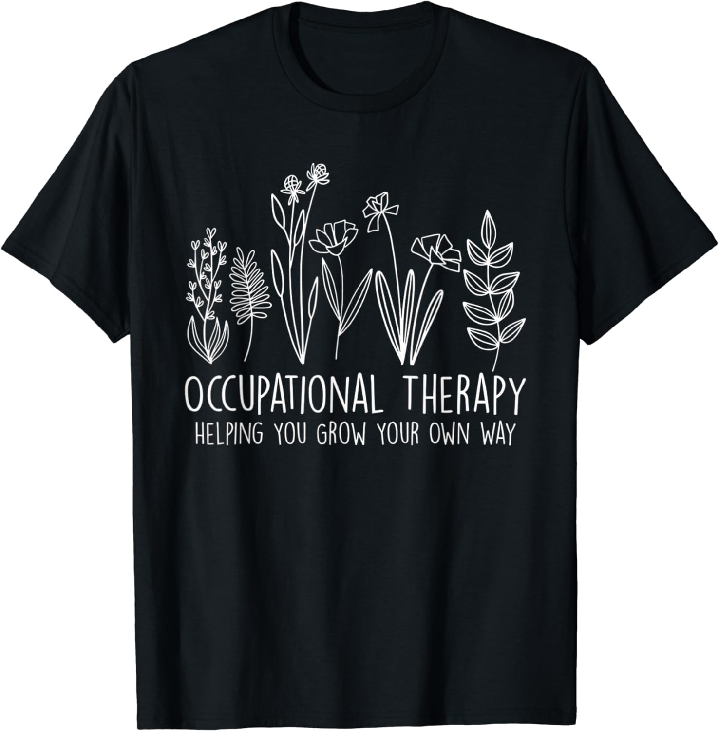 Occupational Therapy Helping You Grow Your Own Way OT Squad T-Shirt ...