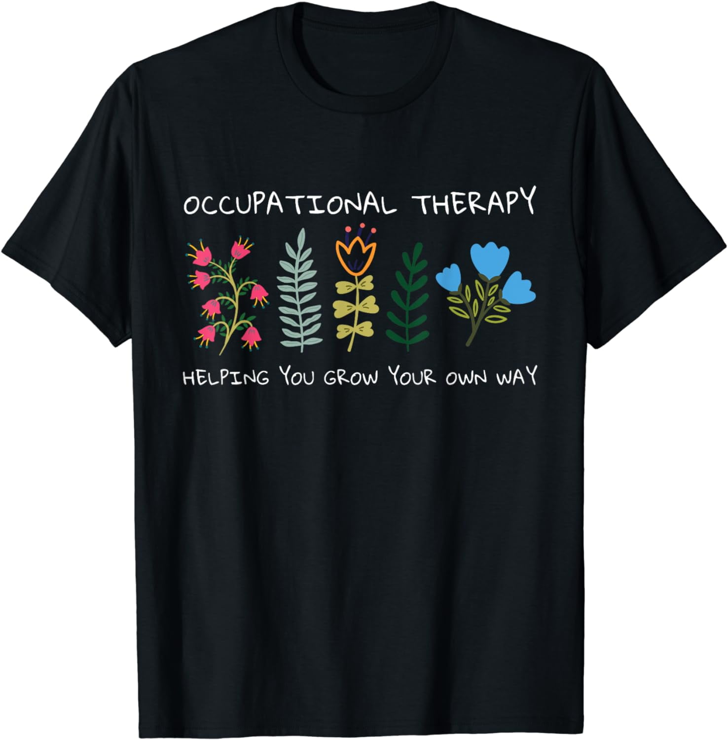 Occupational Therapy Helping You Grow Your Own Way OT T-Shirt - Walmart.com Occupational Therapy Helping You Grow Your Own Way OT T-Shirt - Walmart.com