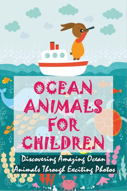 Ocean Animals For Children: Discovering Amazing Ocean Animals Through ...