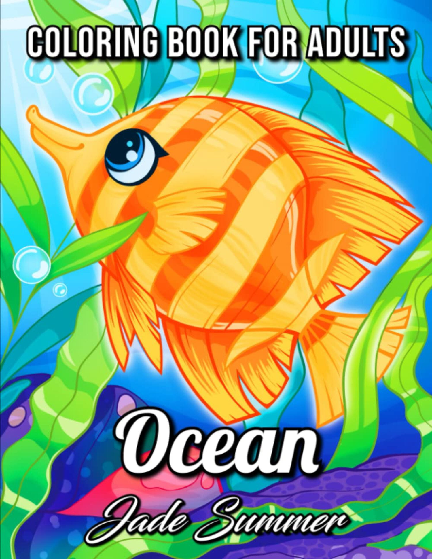 Ocean Coloring Book: For Adults with Cute Tropical Fish, Fun Sea ...