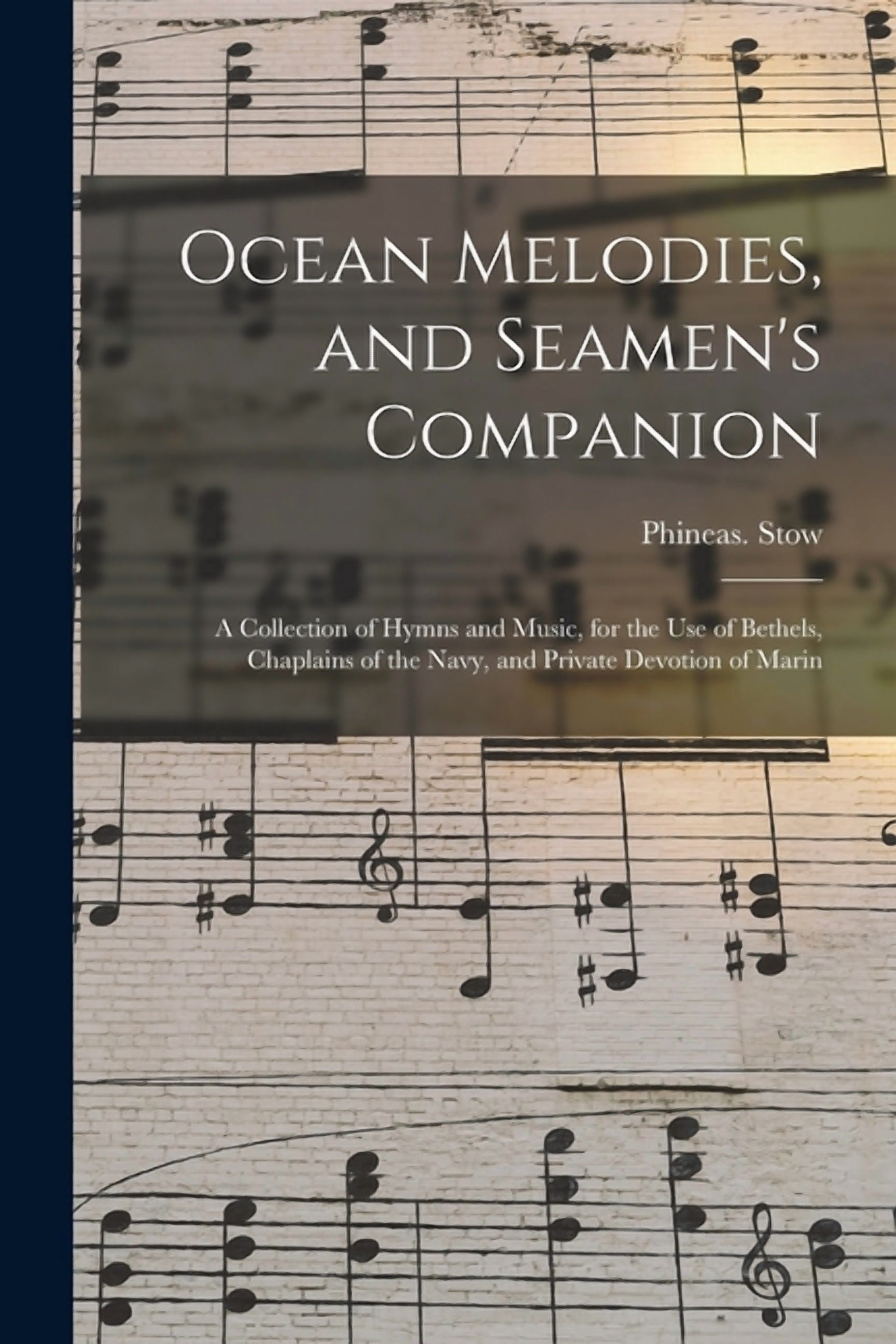 Ocean Melodies, and Seamen's Companion: a Collection of Hymns and Music ...