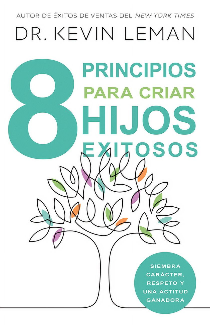 8 Principios Para Criar Hijos Exitosos: Siembra CarÃ¡cter, Respeto Y Una Actitud Ganadora ...