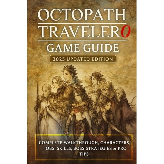 Octopath Traveler 0: Game Guide 2025 Updated Edition Complete ...