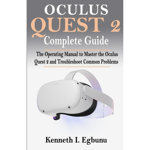 Oculus Quest 2 Complete Guide : The Operating Manual to Master the ...