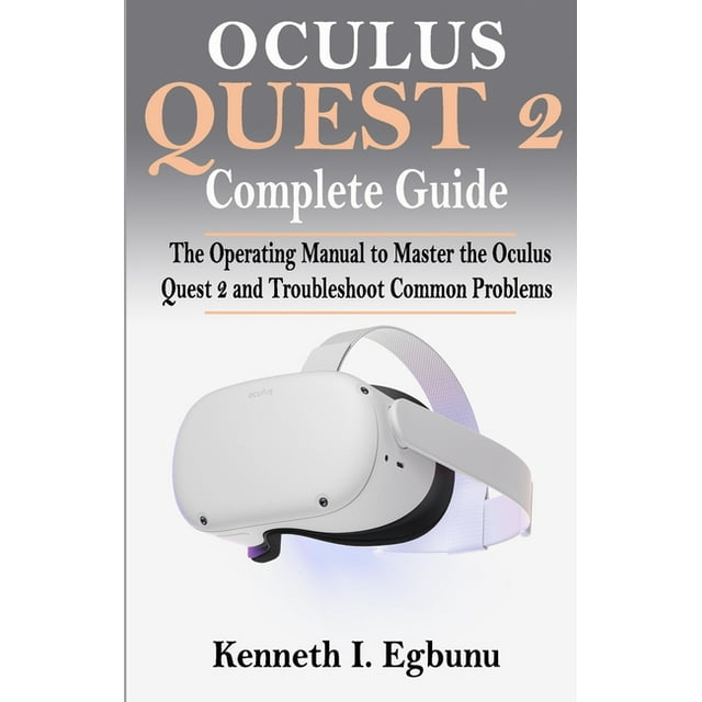 Oculus Quest 2 Complete Guide: The Operating Manual to Master the ...