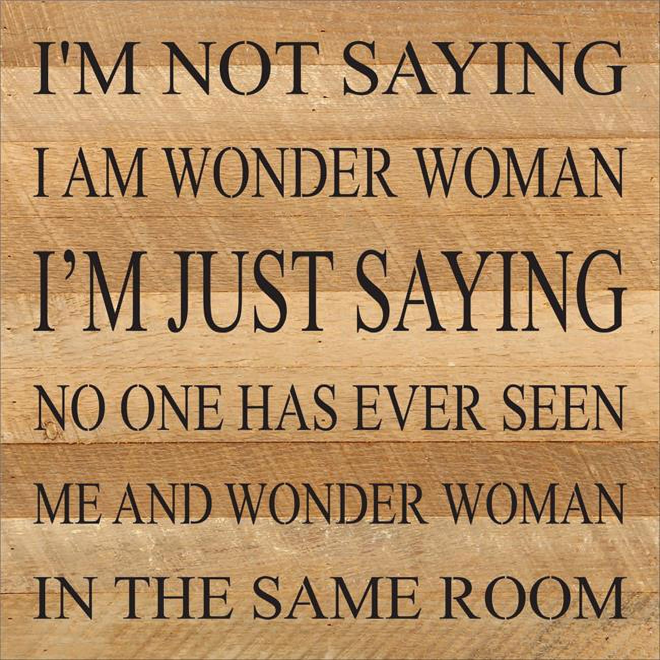 Odash 10WONDERWOMAN-NR 10 x 10 in. Iam Not Saying Iam Wonder Woman ...