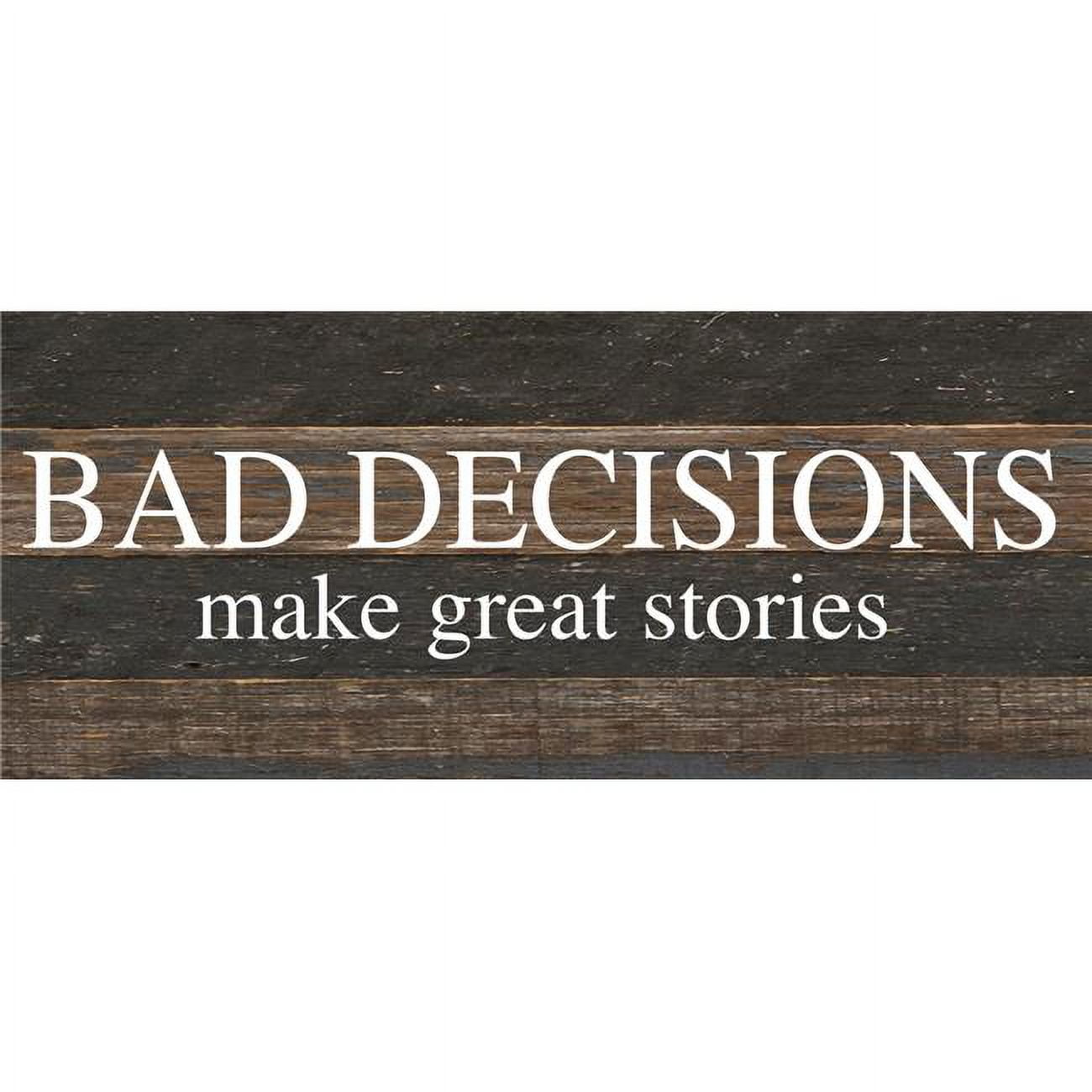 Odash 146DEC-ES 14 x 6 in. Bad Decisions Make Great Stories Reclaimed ...