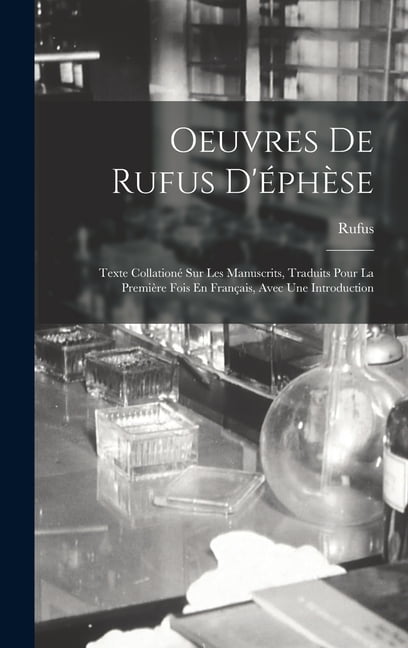 Oeuvres De Rufus D'éphèse: Texte Collationé Sur Les Manuscrits ...
