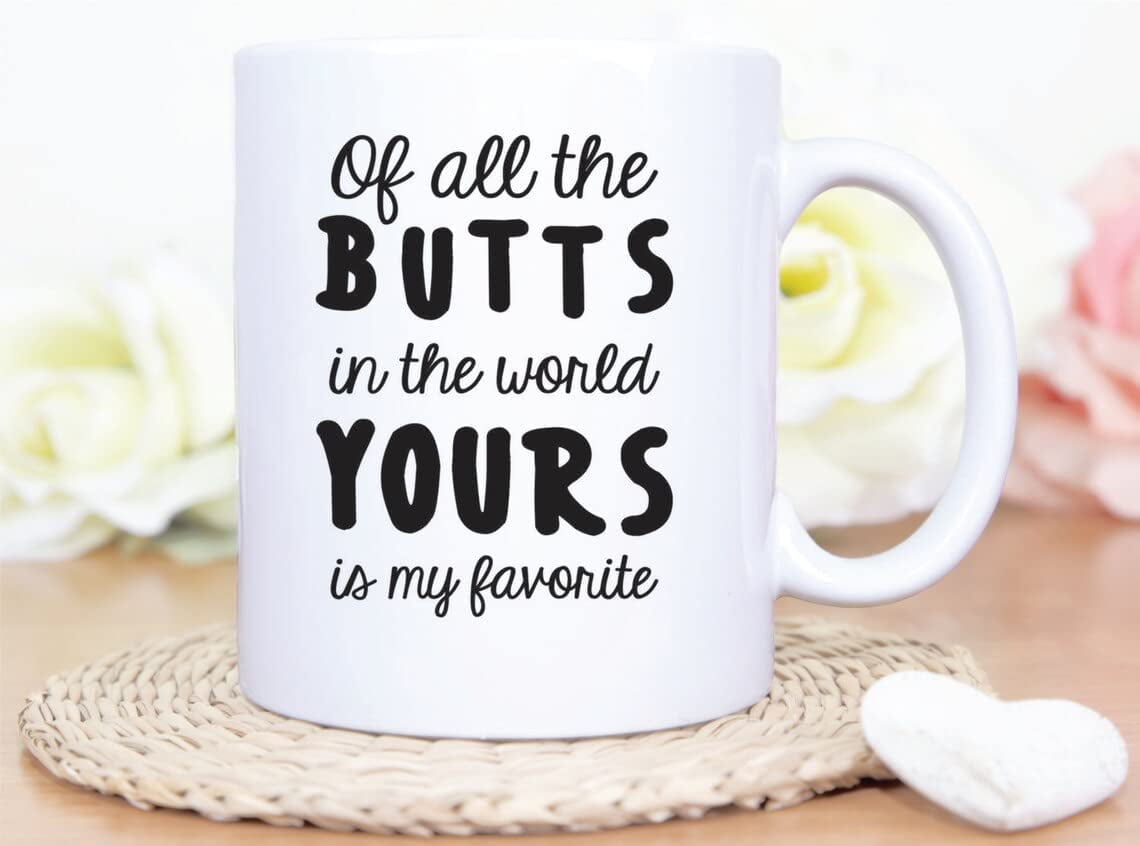 Of All The Butts In The World Mug Romantic Valentines Day Decor Mugs ...