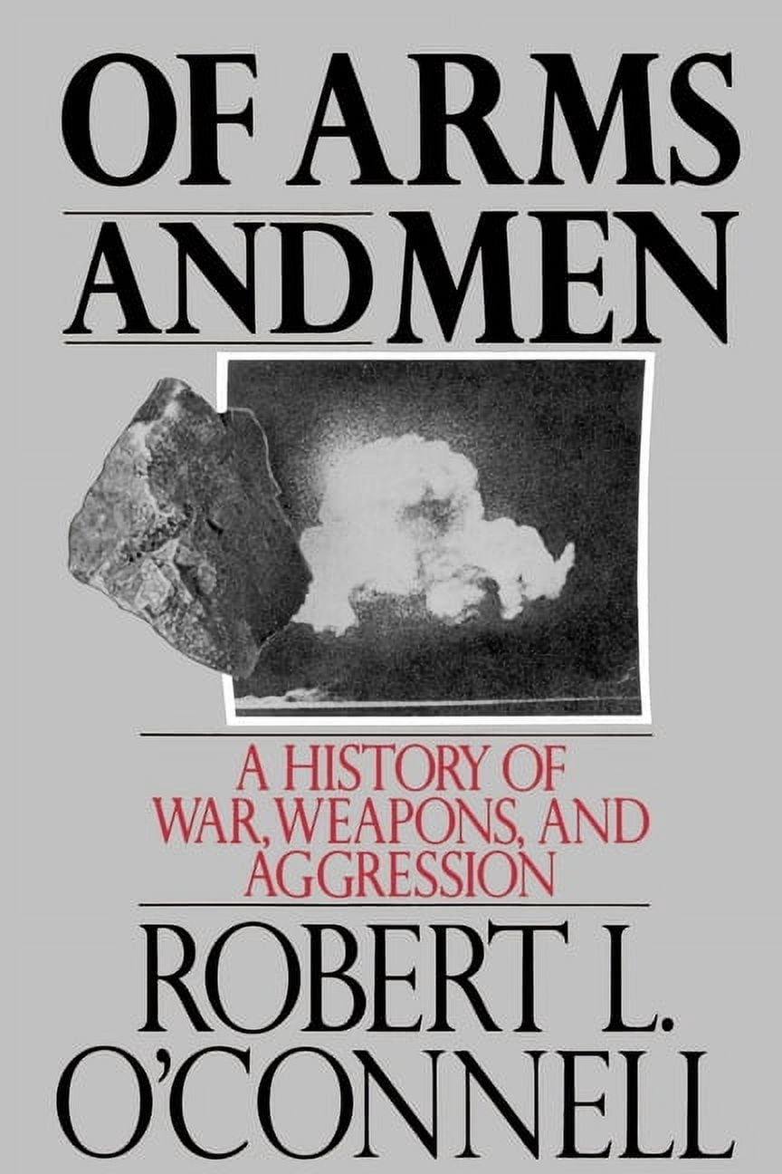 Of Arms and Men: A History of War, Weapons, and Aggression, (Paperback ...