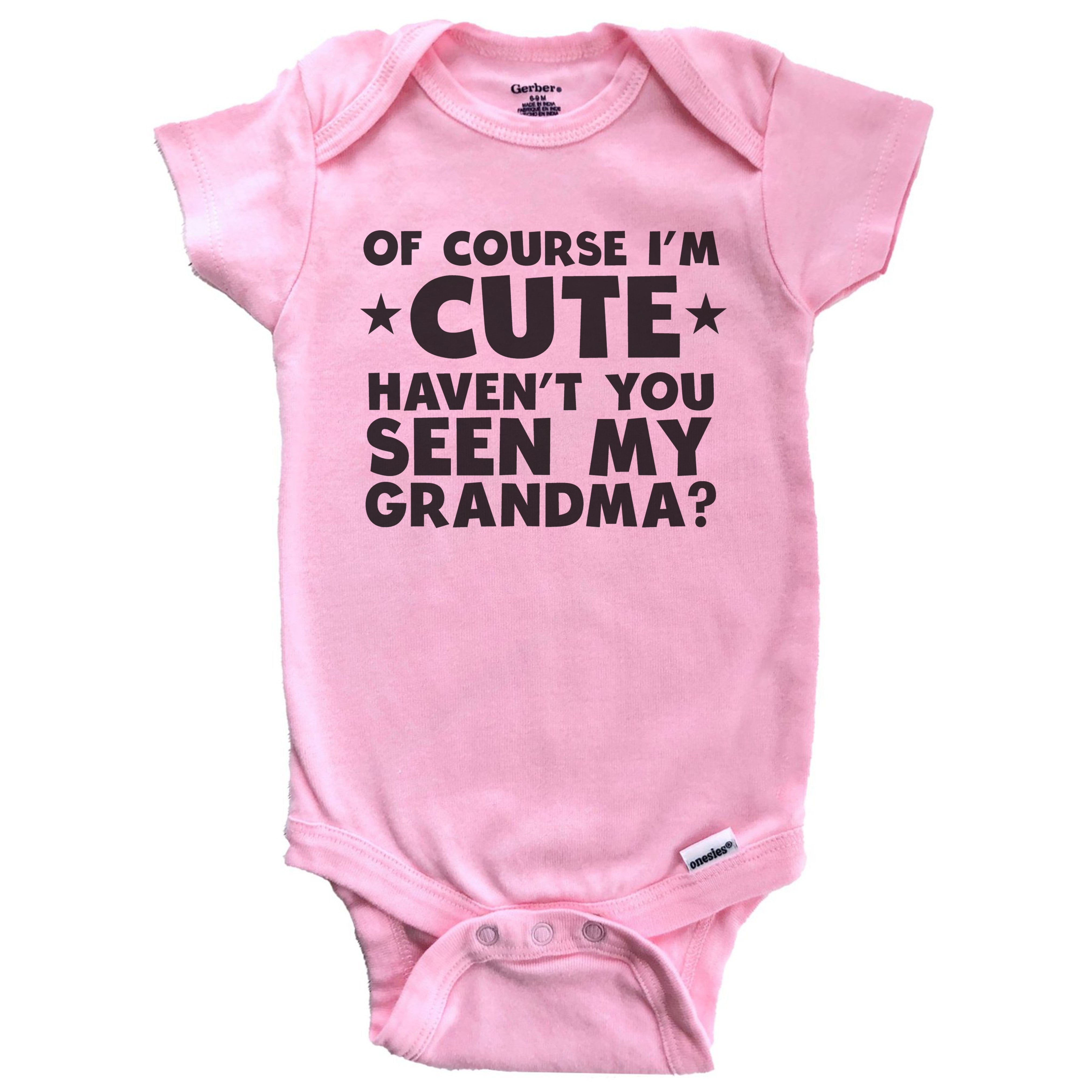 Of Course I'm Cute Haven't You Seen My Grandma Funny Baby Bodysuit ...