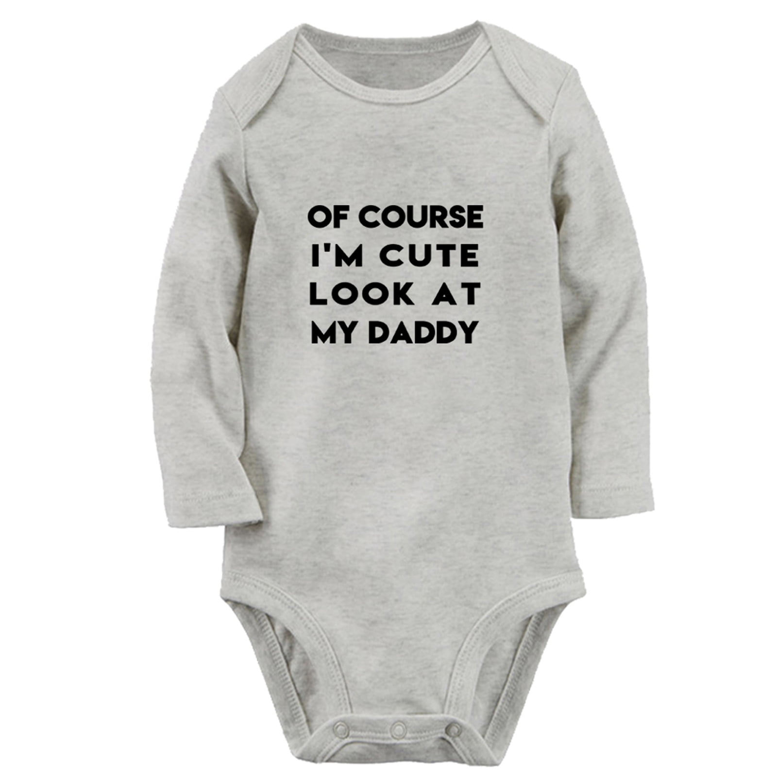 Of Course I'm Cute Look At My Daddy Funny Rompers, Newborn Baby Unisex ...