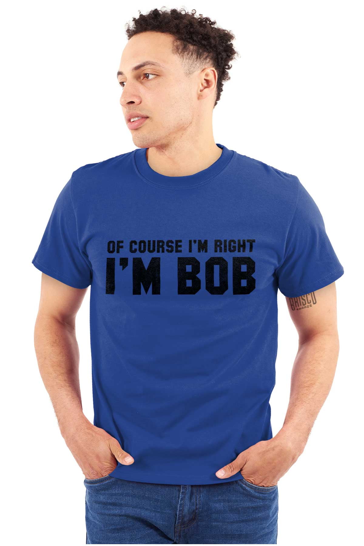 Of Course Im Right Im Bob Funny Men's Graphic T Shirt Tees Brisco ...