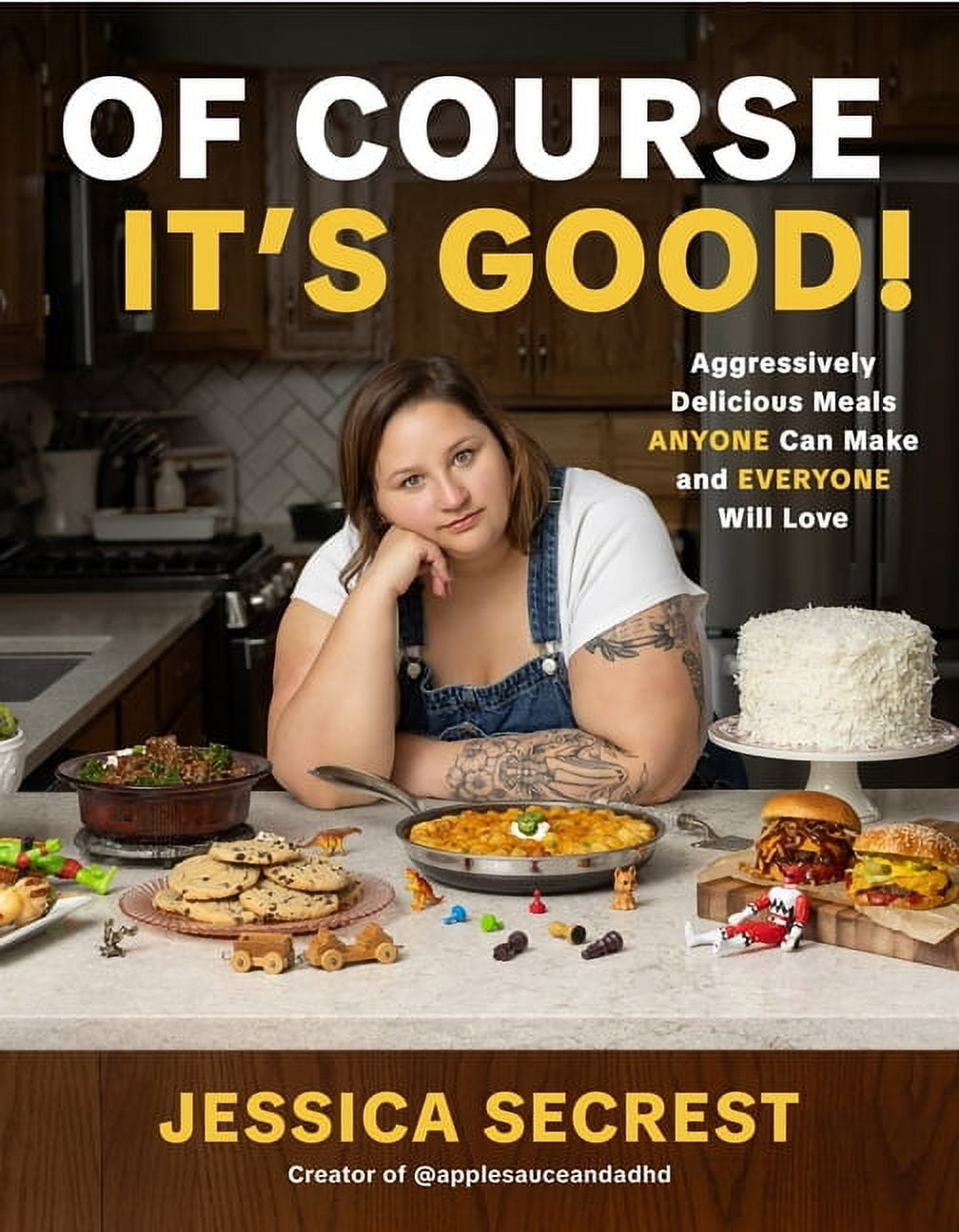 Of Course It's Good!: Aggressively Delicious Meals Anyone Can Make and ...