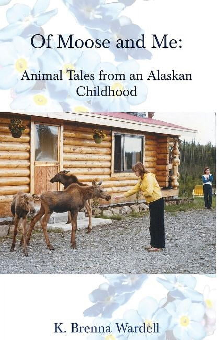 Of Moose and Me: Animal Tales from an Alaskan Childhood (Paperback ...