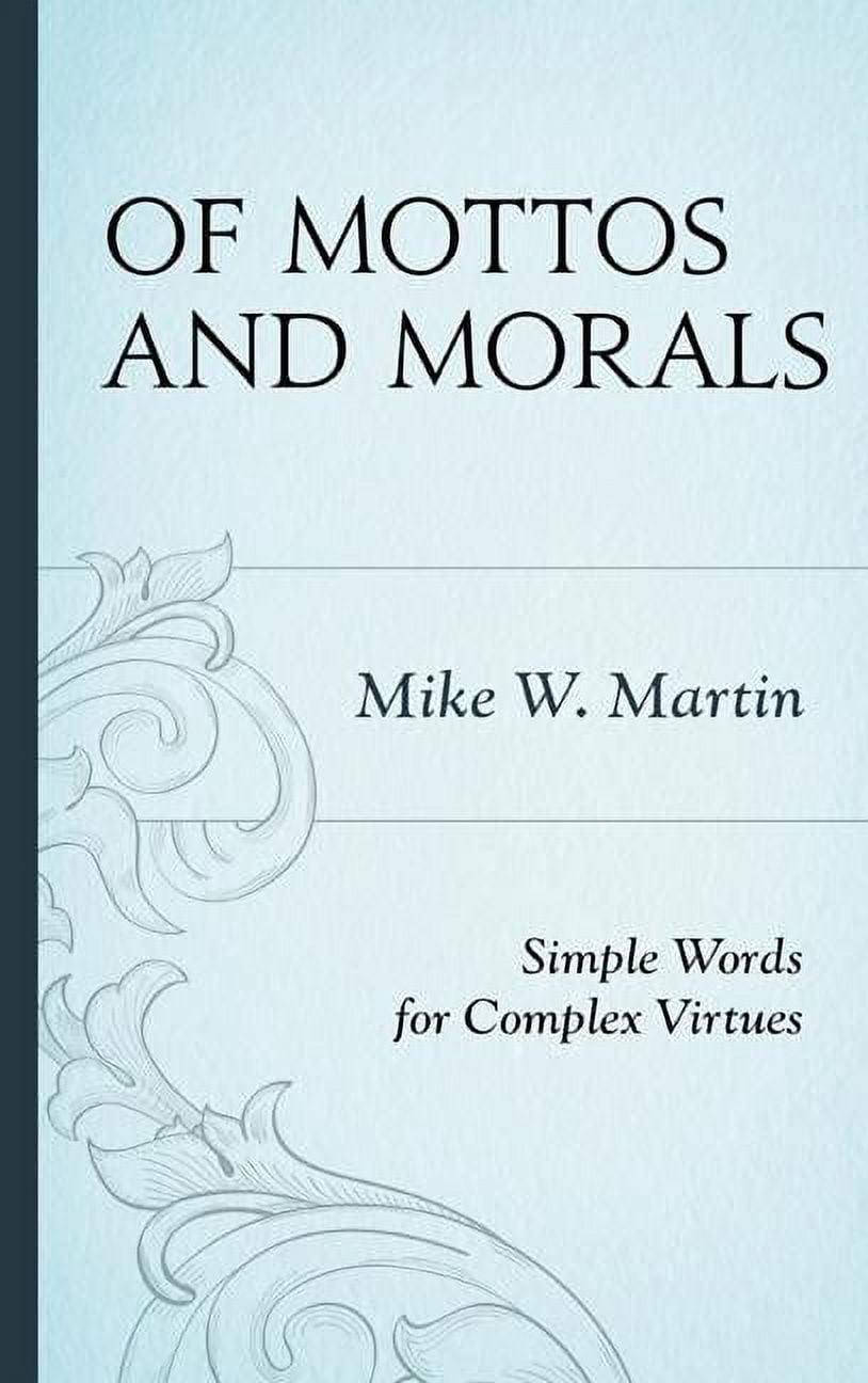 Of Mottos and Morals : Simple Words for Complex Virtues (Hardcover ...