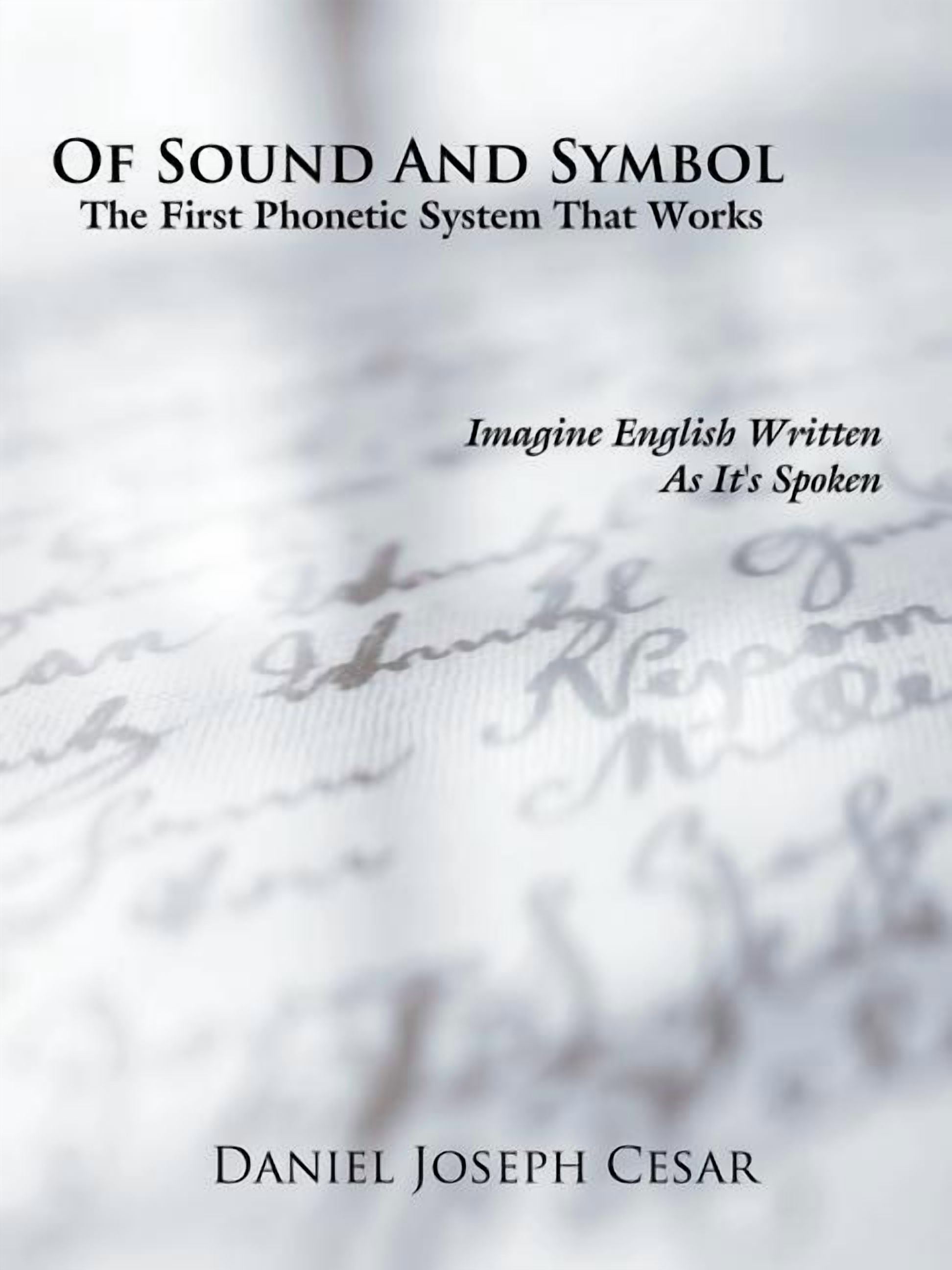 Of Sound and Symbol: The First Phonetic System That Works: Imagine ...