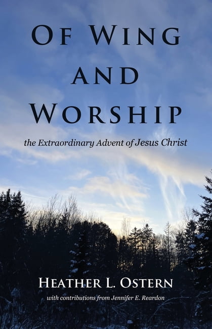 Of Wing and Worship: The Extraordinary Advent of Jesus Christ ...