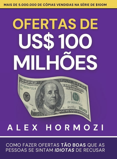 Ofertas de US$ 100 milhÃµes: Como fazer ofertas tÃ£o boas que as ...