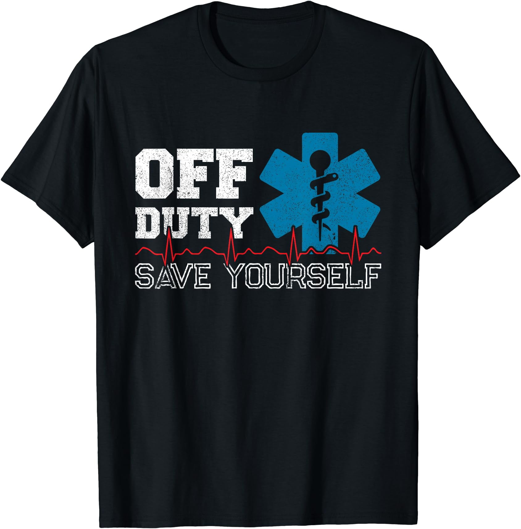 Off Duty Save Yourself - EMT Paramedic - Medical EMS Medic T-Shirt ...