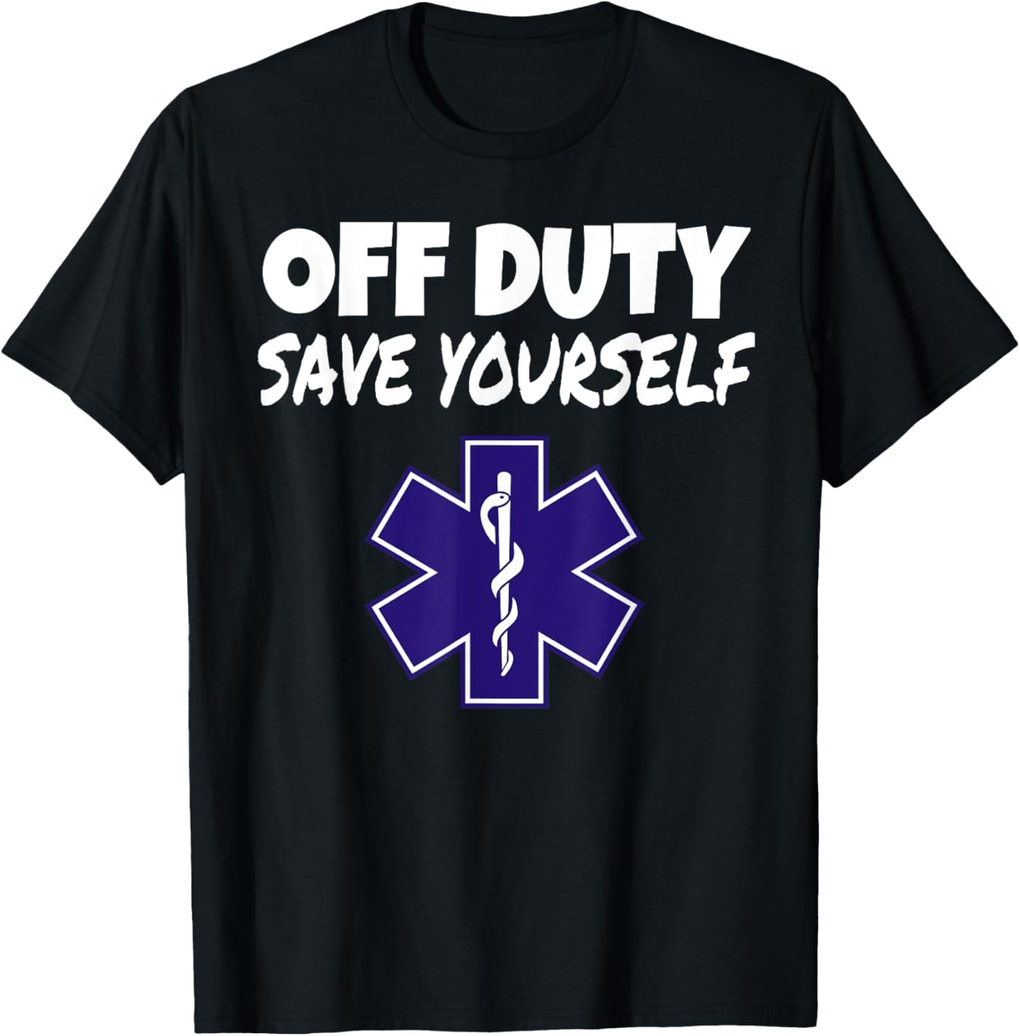 Off Duty Save Yourself Funny EMT EMS Paramedic Gifts T-Shirt T-Shirt ...