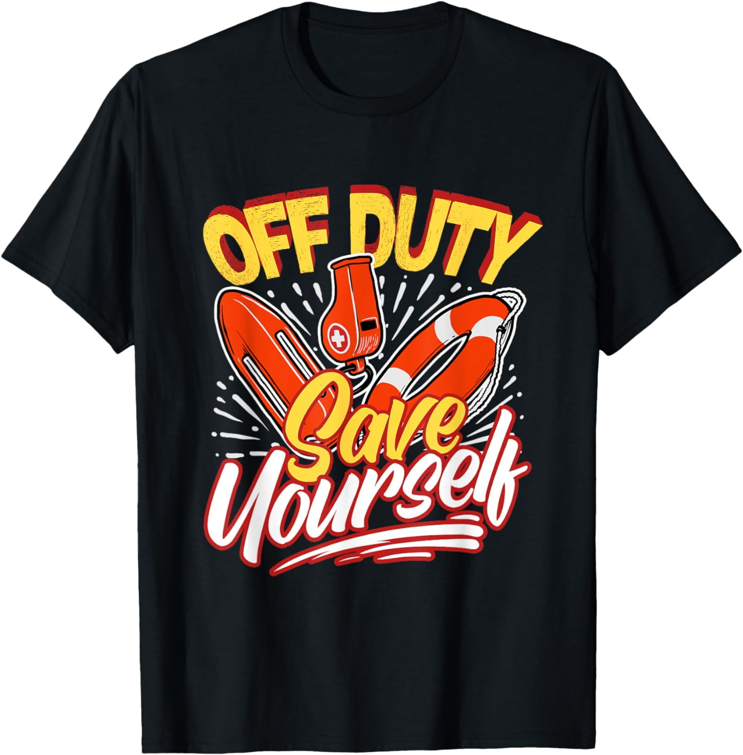 Off Duty Save Yourself Funny Lifesaver Lifeguards T-Shirt men and women ...