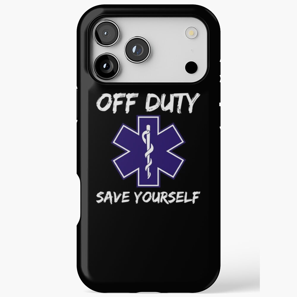 Off Duty Save Yourself Paramedic EMT Joke iPhone Case 17 to 11 Pro Max ...